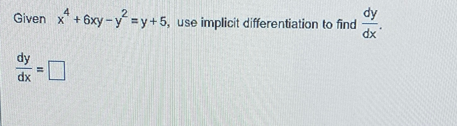 Solved Given x4+6xy-y2=y+5, ﻿use implicit differentiation to | Chegg.com
