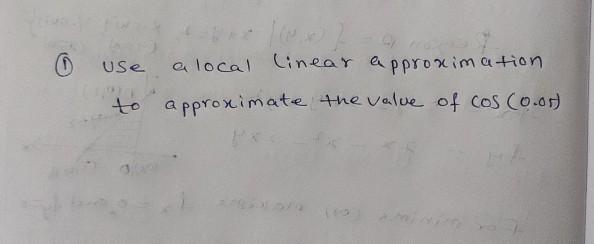 Solved use a local linear approximation to approximate the | Chegg.com
