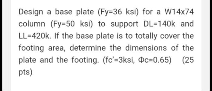Solved Design a base plate (Fy=36 ksi) for a W14x74 column | Chegg.com