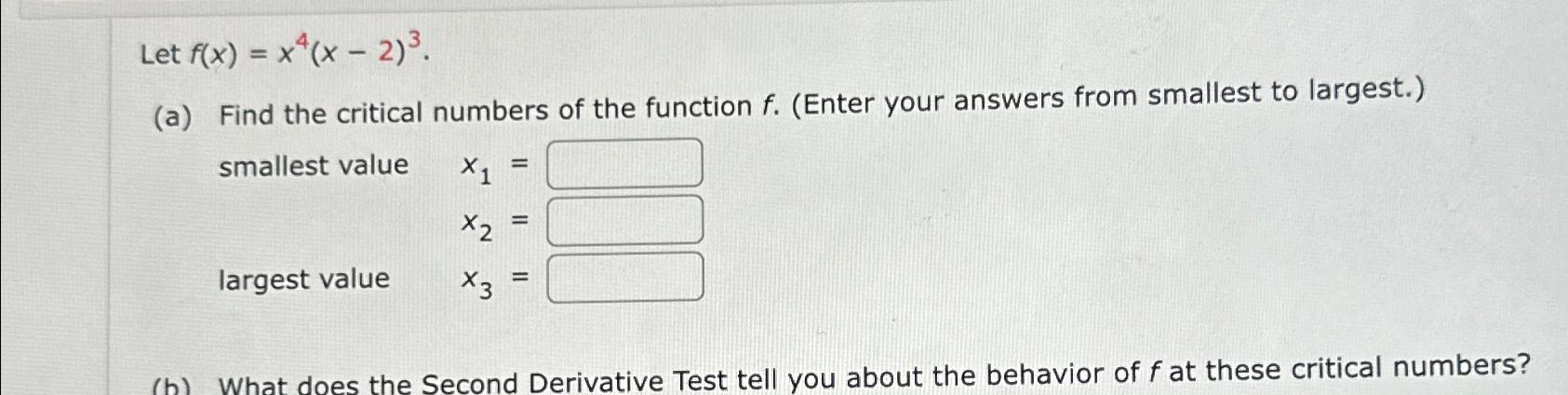Solved Let f(x)=x4(x-2)3.(a) ﻿Find the critical numbers of | Chegg.com