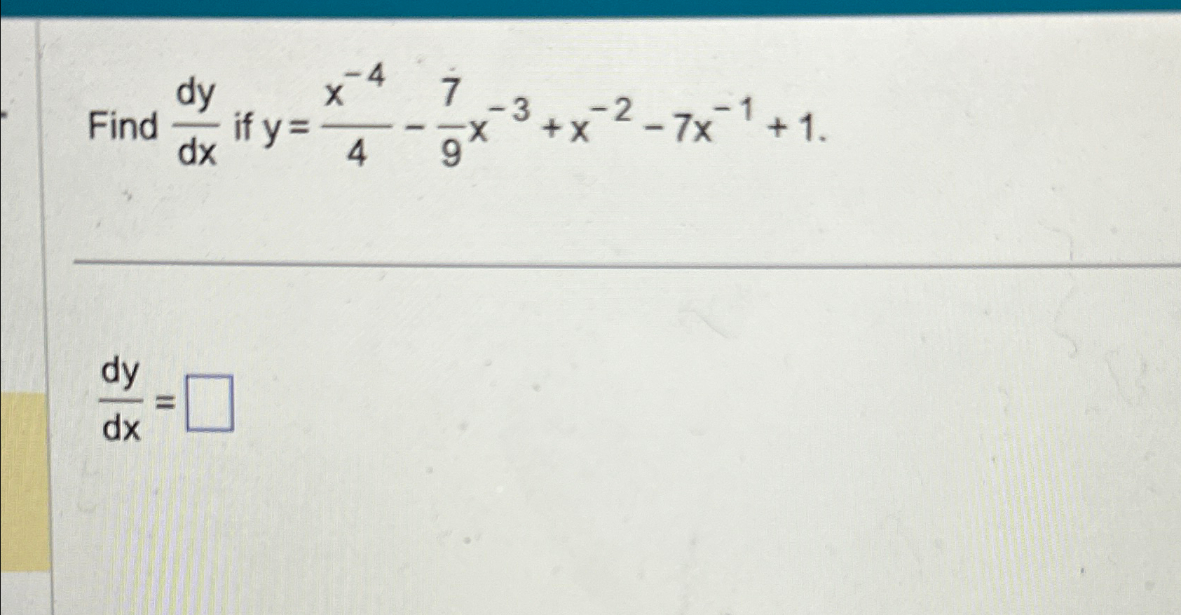 Solved Find dydx ﻿if y=x-44-79x-3+x-2-7x-1+1dydx= | Chegg.com