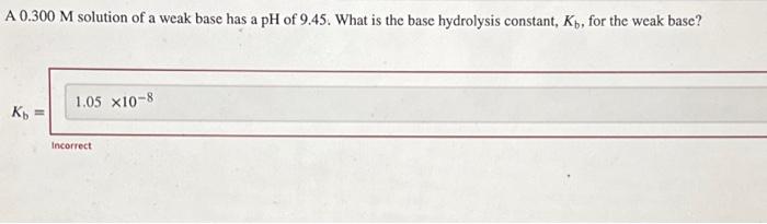 Solved A 0.300M solution of a weak base has a pH of 9.45 . | Chegg.com