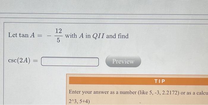 Solved Let tanA=−512 with A in QII and find csc(2A)= TIP | Chegg.com
