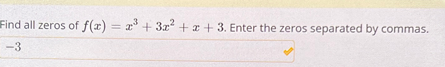 Solved Find all zeros of f(x)=x3+3x2+x+3. ﻿Enter the zeros | Chegg.com