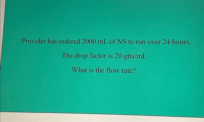 Solved Provider has ordered 2000 mL of NS to run over 24 | Chegg.com