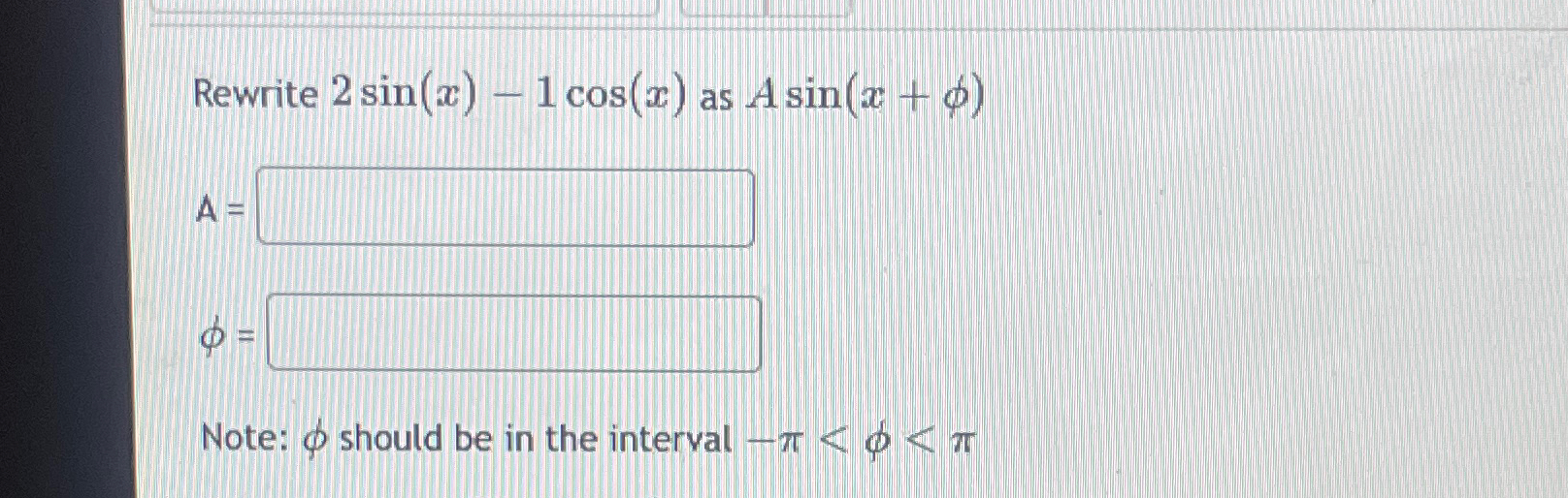 Rewrite 2sin(x)-1cos(x) ﻿as Asin(x+φ)A=φ=Note: φ | Chegg.com