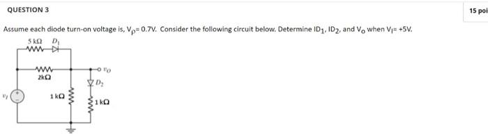 Solved 15 pol QUESTION 3 Assume each diode turn-on voltage | Chegg.com