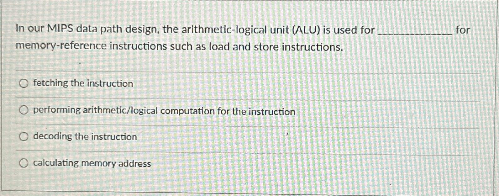 Solved In our MIPS data path design, the arithmetic-logical | Chegg.com