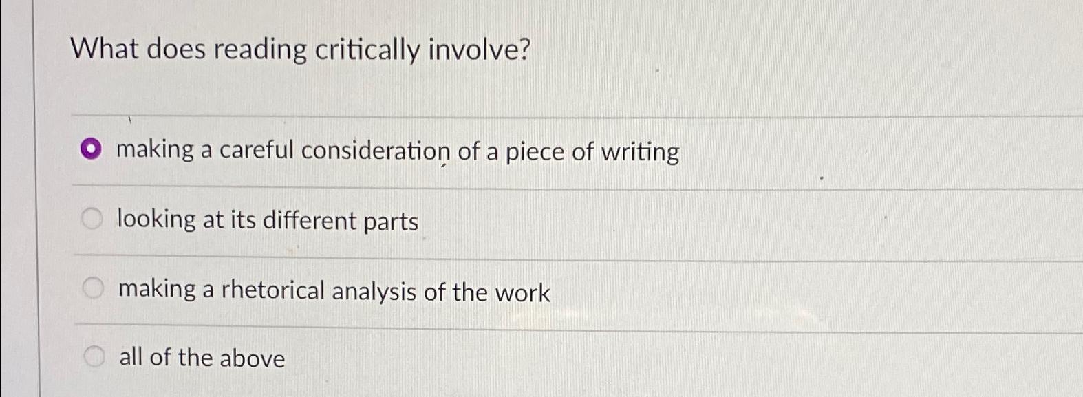 Solved What does reading critically involve?making a careful | Chegg.com