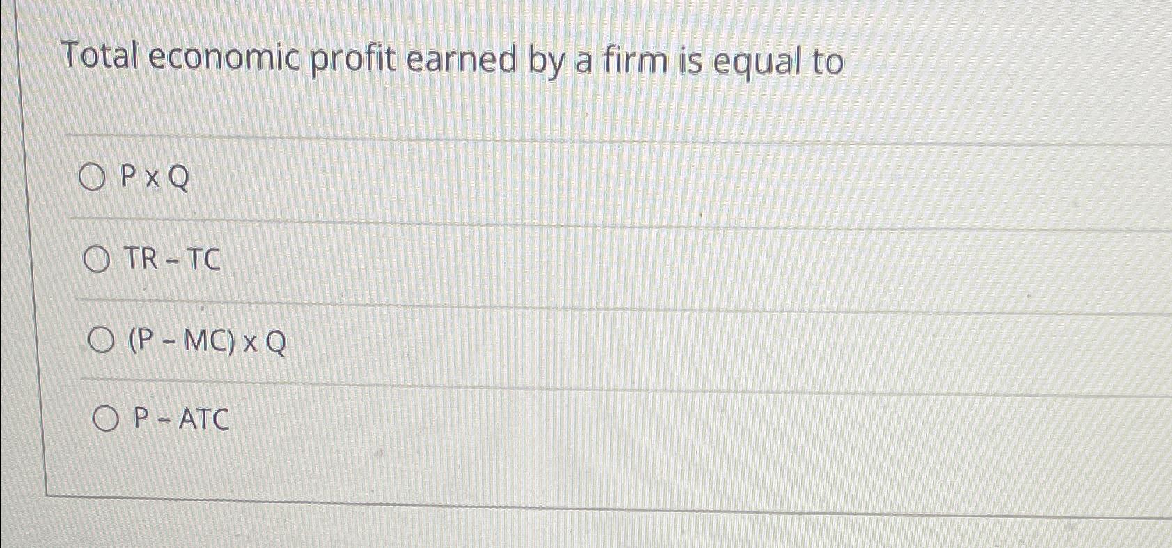 Solved Total economic profit earned by a firm is equal | Chegg.com