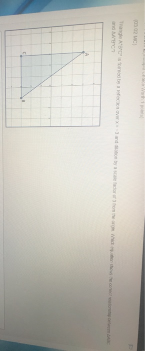 Solved Choice Worth 1 points) (03 02 MC) Triangle A'B'C' is | Chegg.com