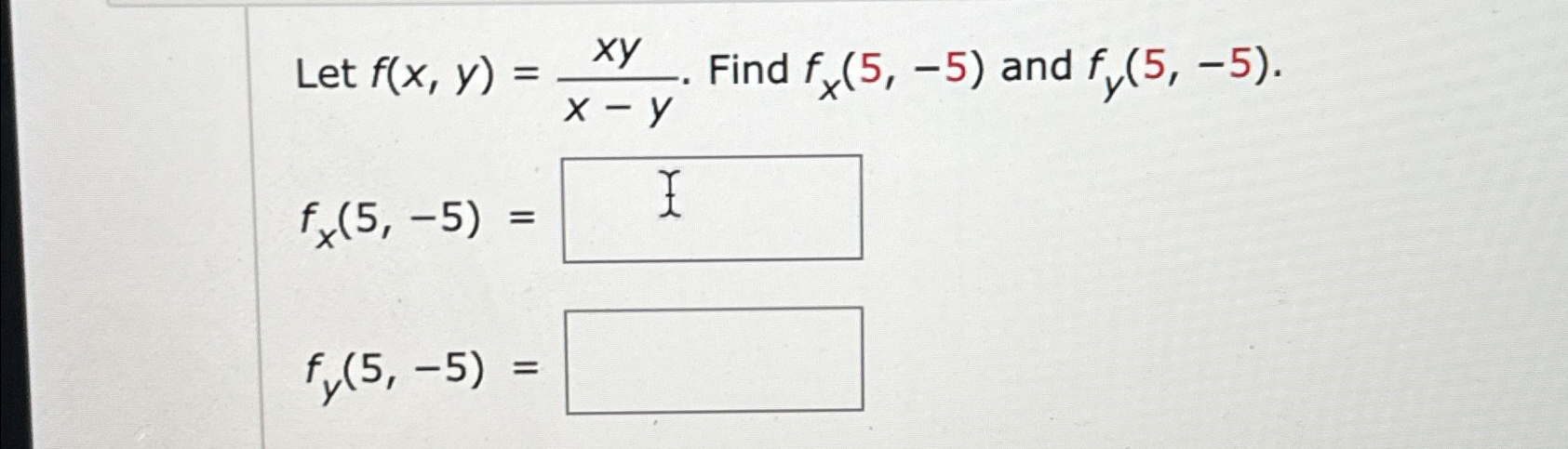 Solved Let f(x,y)=xyx-y. ﻿Find fx(5,-5) ﻿and | Chegg.com