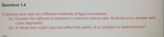 Solved Question 1.4 Coercion and cast are different methods | Chegg.com