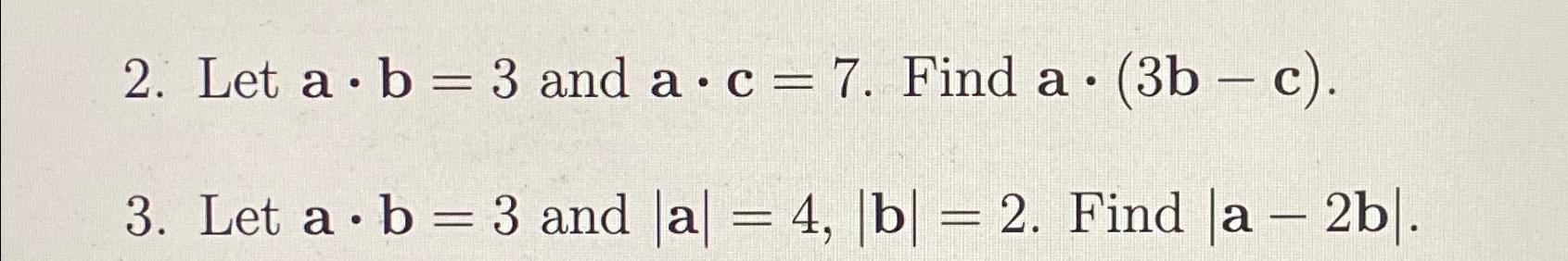 Let a*b=3 ﻿and a*c=7. ﻿Find a*(3b-c).Let a*b=3 ﻿and | Chegg.com