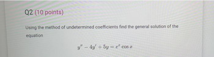 Solved Q2 (10 points) Using the method of undetermined | Chegg.com