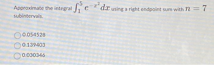 Solved Approximate the integral e-² d using a right endpoint | Chegg.com