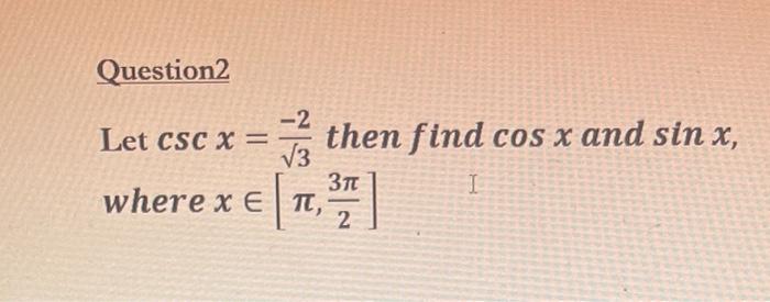 Solved Let cscx=3−2 then find cosx and sinx, where x∈[π,23π] | Chegg.com