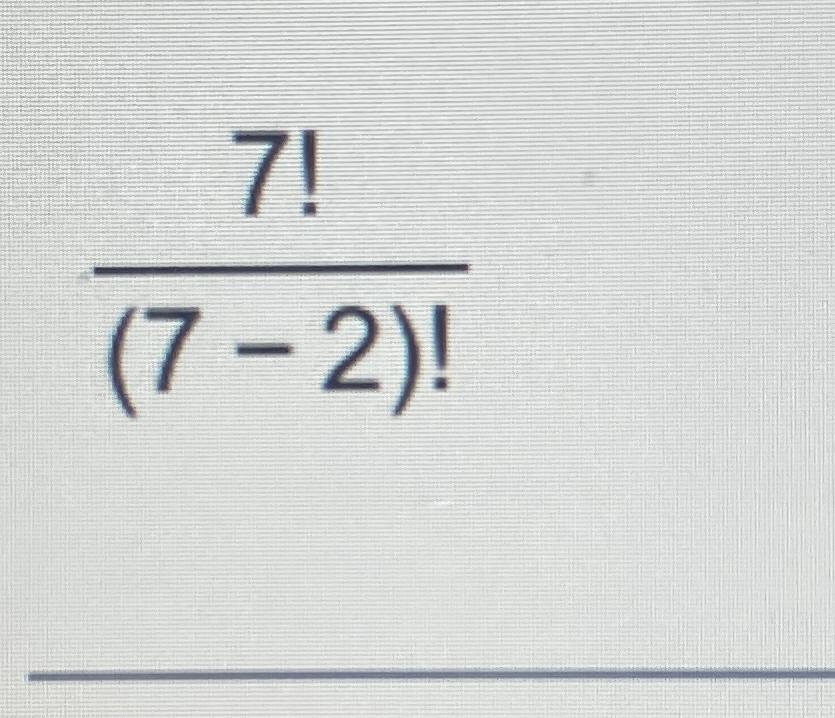 Solved 7!(7-2)! | Chegg.com