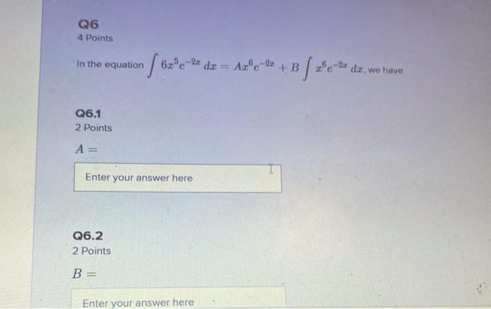 Solved Q6 4 Points In the equation 625e-4 de = Aze** + B | Chegg.com Solved Q6 4 Points In the equation 625e-4 de = Aze** + B | Chegg.com