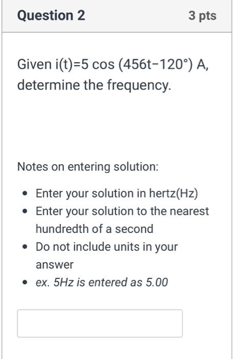 Solved Given i(t)=5cos(456t−120∘)A, determine the frequency. | Chegg.com