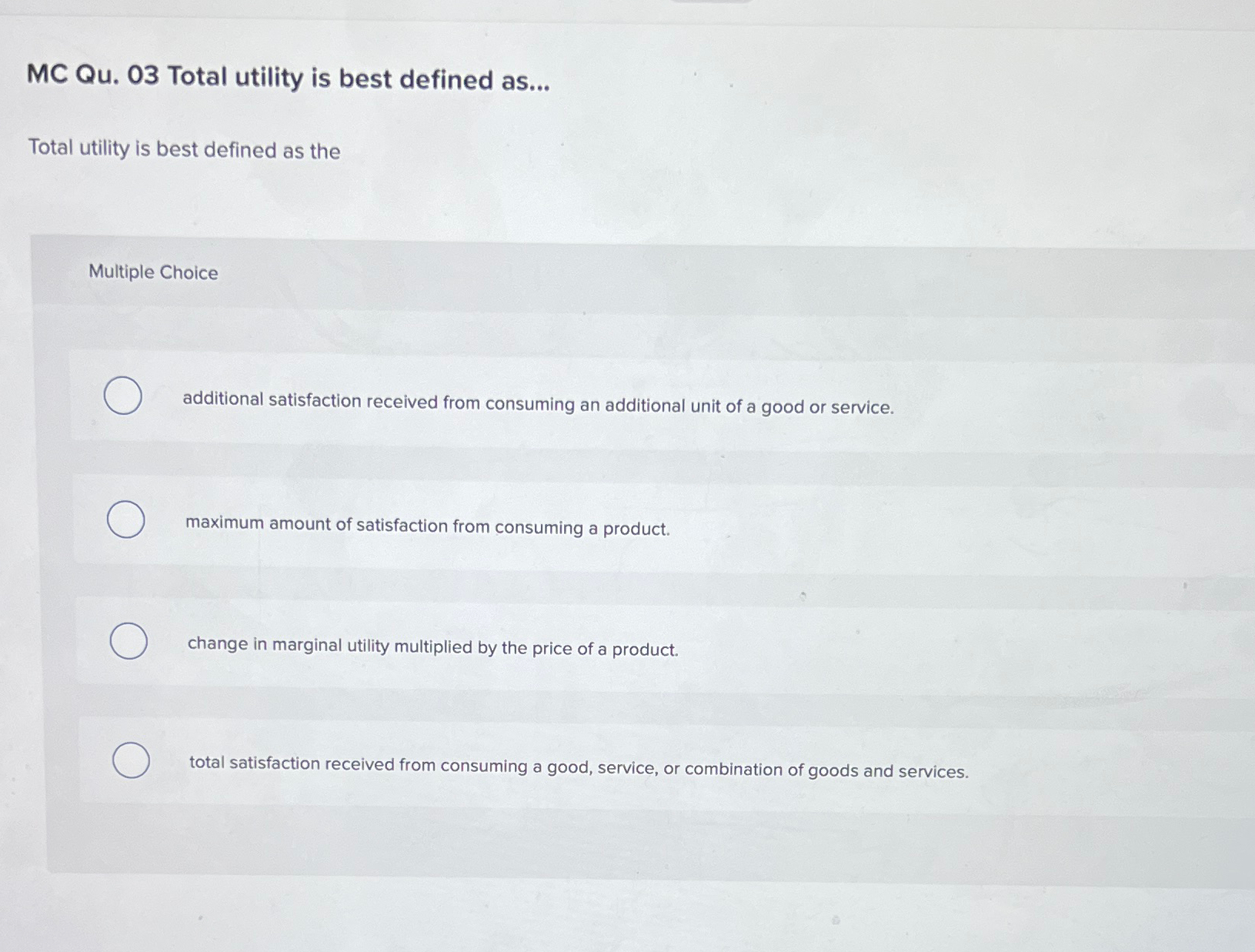 Solved MC Qu. 03 ﻿Total utility is best defined as...Total | Chegg.com