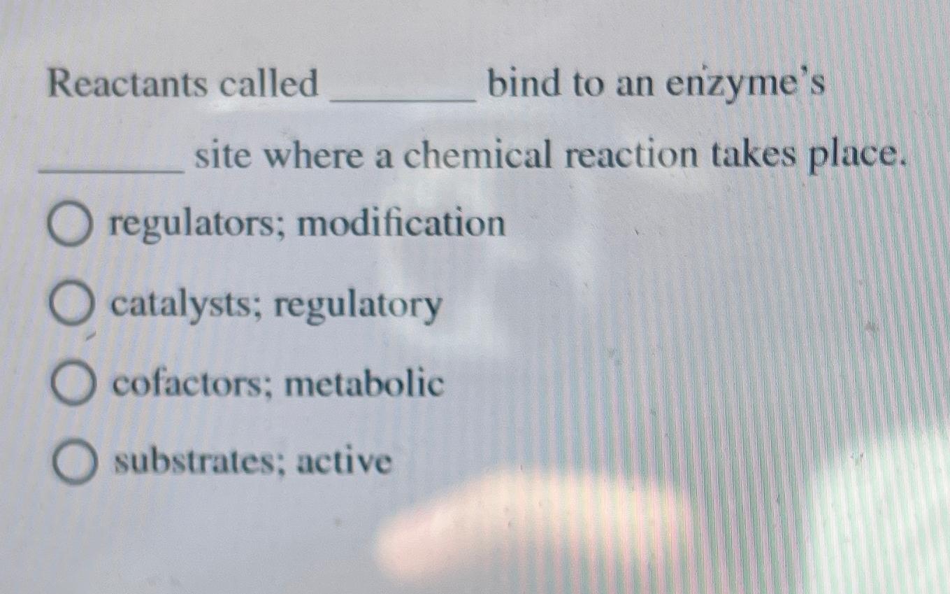 Solved Reactants called bind to an enzyme'ssite where a | Chegg.com