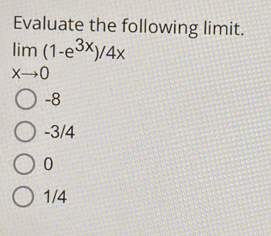 Solved Evaluate the following limit.limx→01-e3x4x-8-34014 | Chegg.com