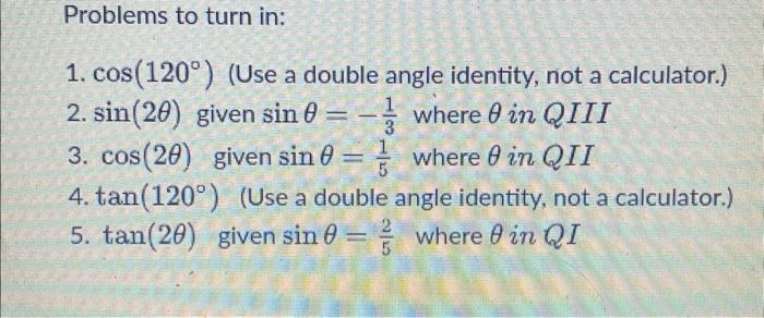 Solved Problems to turn in: 1. cos(120∘) (Use a double angle | Chegg.com