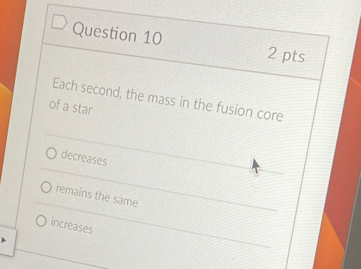 Solved Question 102 ﻿ptsEach second, the mass in the fusion | Chegg.com