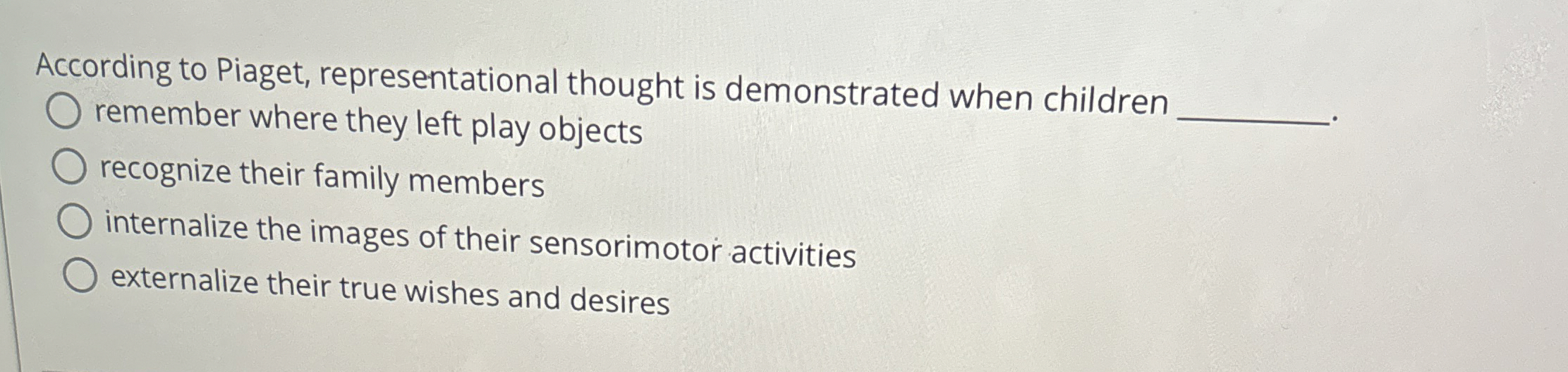 Solved According to Piaget, representational thought is | Chegg.com