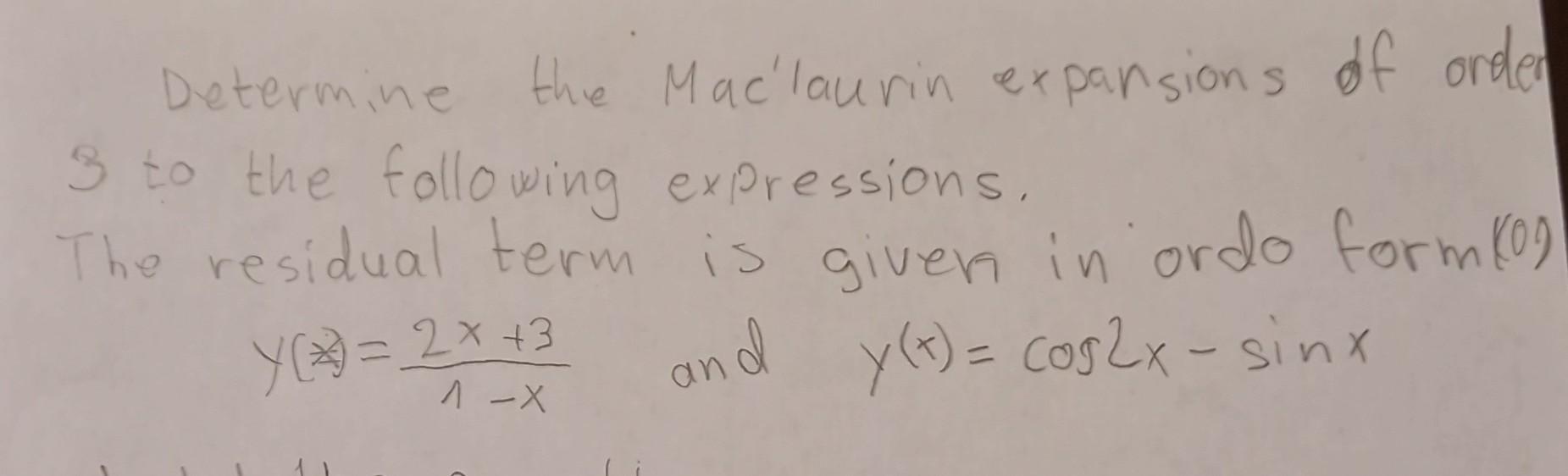 Solved Determine the Mac'laurin expansions of onder 3 to the | Chegg.com