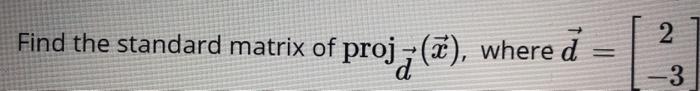 Solved 2 Find the standard matrix of proj;(), where d ) d 3 | Chegg.com