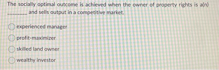 Solved The socially optimal outcome is achieved when the | Chegg.com