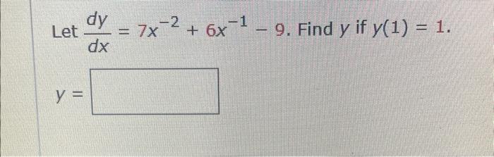 Solved Let dxdy=7x−2+6x−1−9. Find y if y(1)=1 y= | Chegg.com