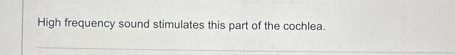Solved High frequency sound stimulates this part of the | Chegg.com