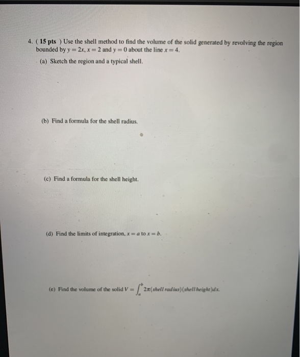 Solved 4. ( 15 pts ) Use the shell method to find the volume | Chegg.com
