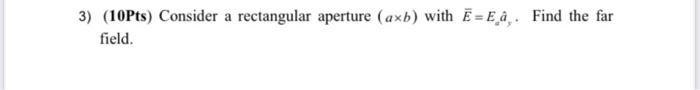 Solved 3) (10Pts) Consider a rectangular aperture (a×b) with | Chegg.com