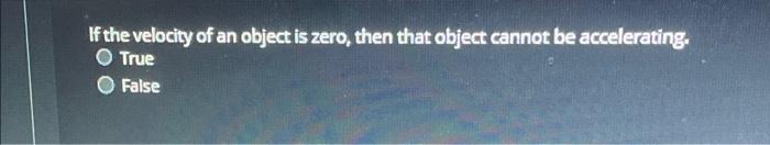 Solved If the velocity of an object is zero, then that | Chegg.com