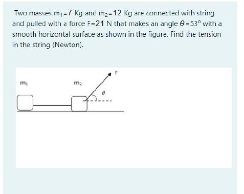Solved Two masses m1=7 Kg and m2=12 kg are connected with | Chegg.com