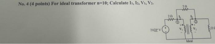 Solved No. 4 (4 points) For ideal transformer n=10; | Chegg.com