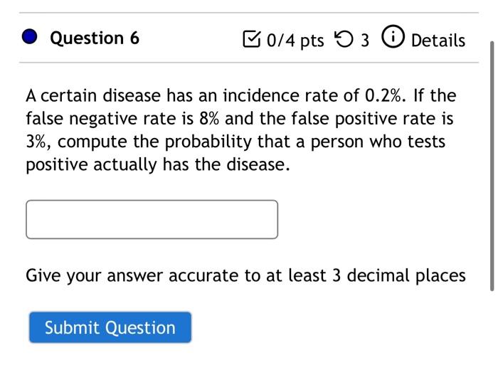 Solved Question 6 『 0/4 pts Ю3 (i) Details A certain disease | Chegg.com Solved Question 6 『 0/4 pts Ю3 (i) Details A certain disease | Chegg.com
