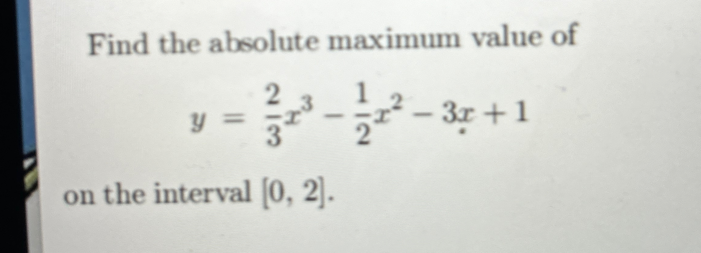 Solved Find the absolute maximum value ofy=23x3-12x2-3x+1on | Chegg.com Solved Find the absolute maximum value ofy=23x3-12x2-3x+1on | Chegg.com