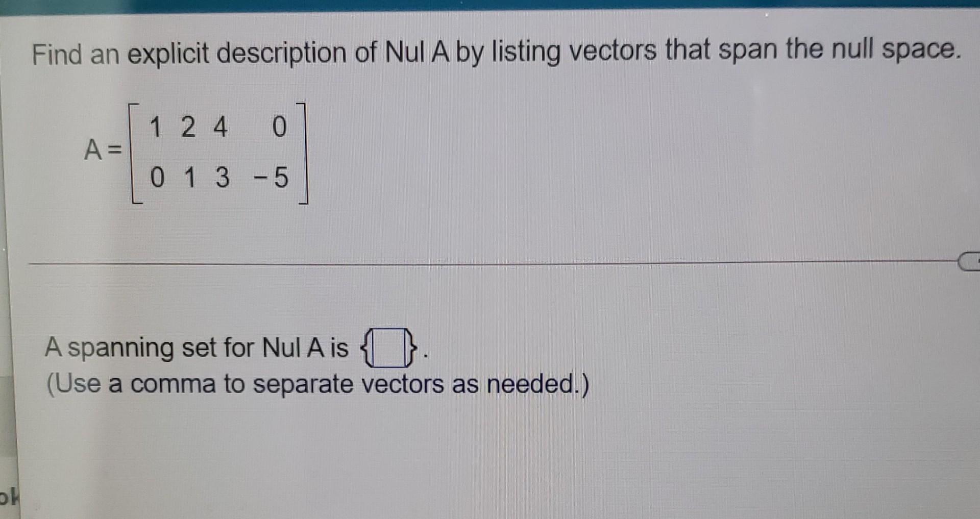 Solved Find an explicit description of Nul A by listing | Chegg.com