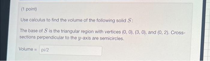 Solved Use calculus to find the volume of the following | Chegg.com