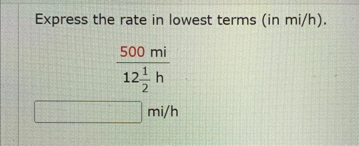 Solved Express the rate in lowest terms (in mi/h). 500 mi 12 | Chegg.com