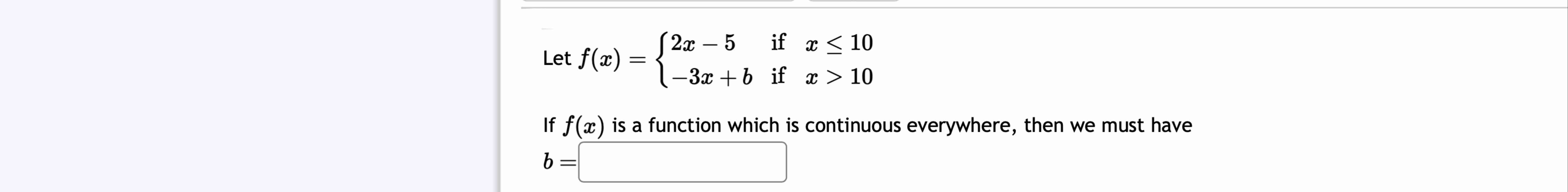 Solved Let f(x)={2x-5 if x≤10-3x+b if x>10If f(x) is a | Chegg.com Solved Let f(x)={2x-5 if x≤10-3x+b if x>10If f(x) is a | Chegg.com