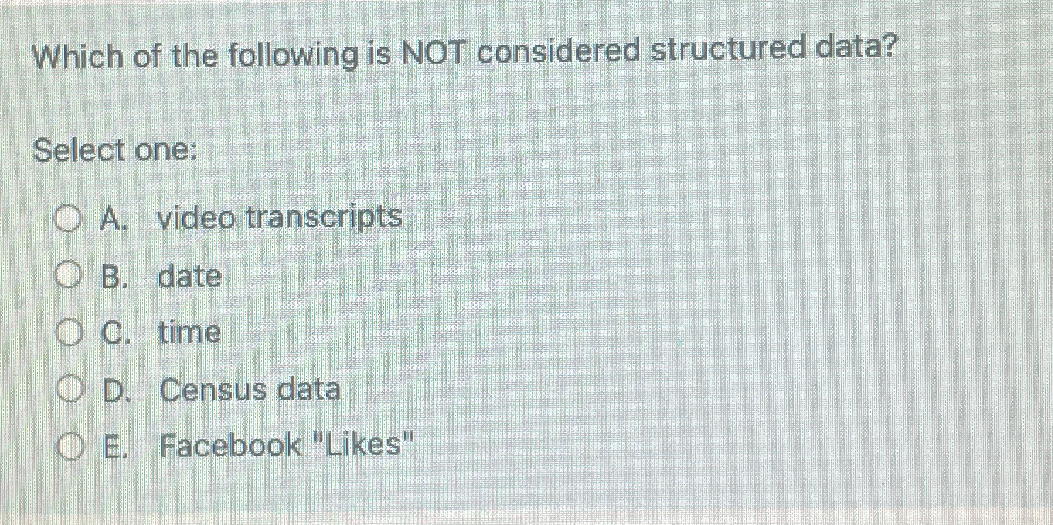 Solved Which of the following is NOT considered structured | Chegg.com