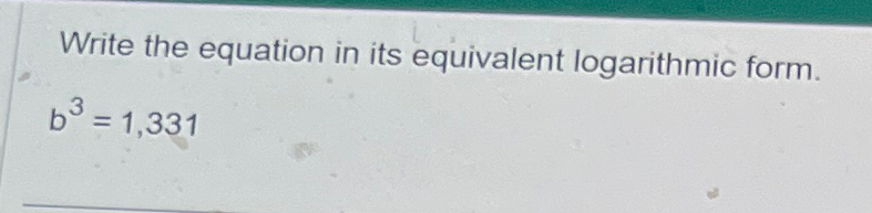 Solved Write the equation in its equivalent logarithmic | Chegg.com