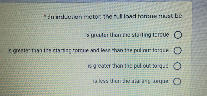 Solved * In induction motor, the full load torque must be is | Chegg.com