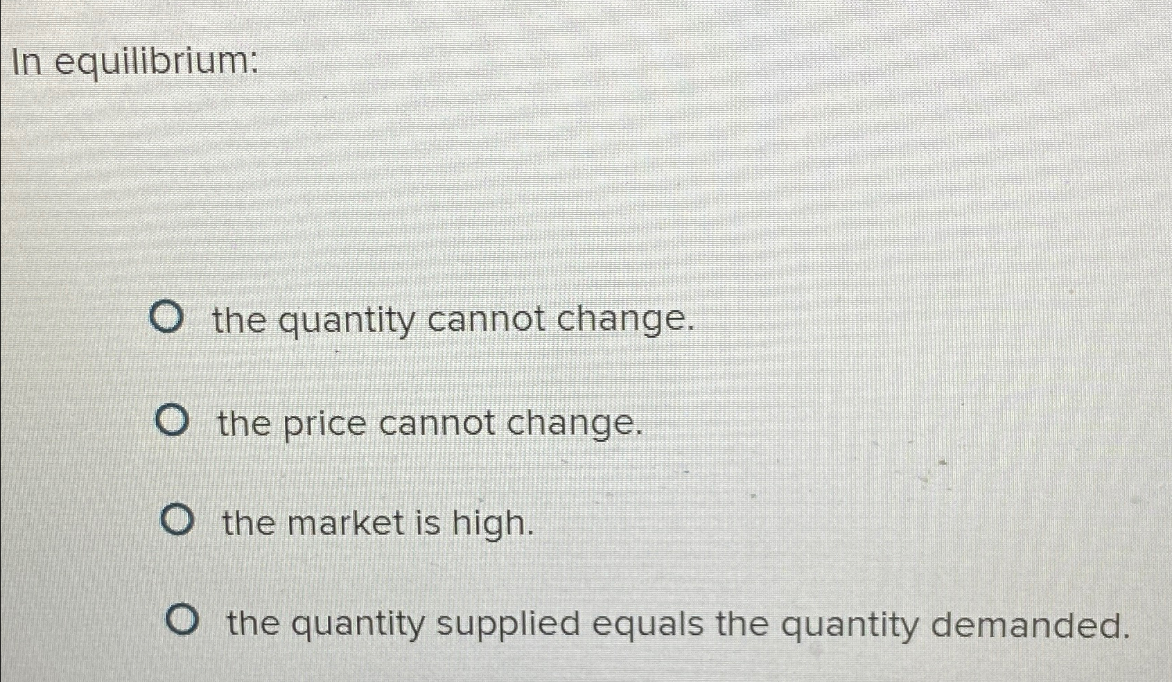 Solved In equilibrium:the quantity cannot change.the price | Chegg.com